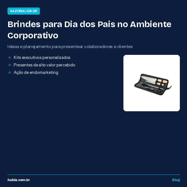 Brindes Para Dia Dos Pais Corporativo: Ideias E Kits | Huble